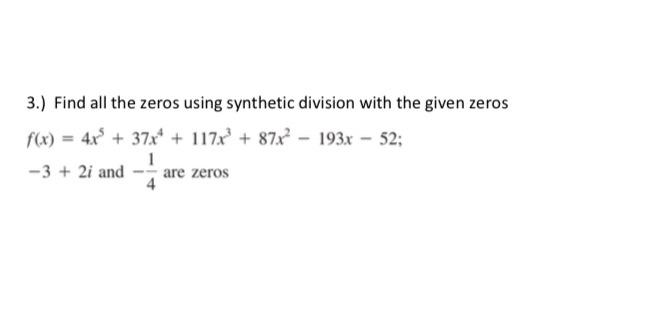 Solved 3.) Find all the zeros using synthetic division with | Chegg.com