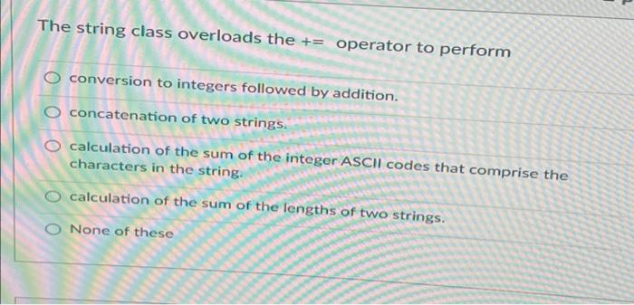Solved The string class overloads the += operator to perform | Chegg.com