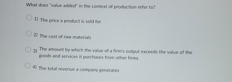 Solved What does "value added" in the context of production | Chegg.com