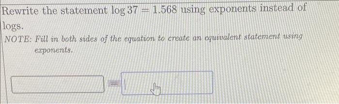 Solved Rewrite the statement log 37 = 1.568 using exponents | Chegg.com