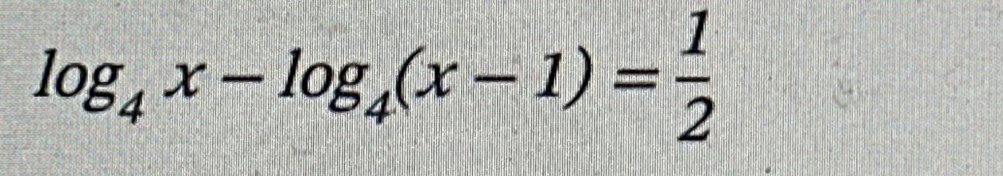 Solved log4x-log4(x-1)=12solve the logarithmic equation | Chegg.com