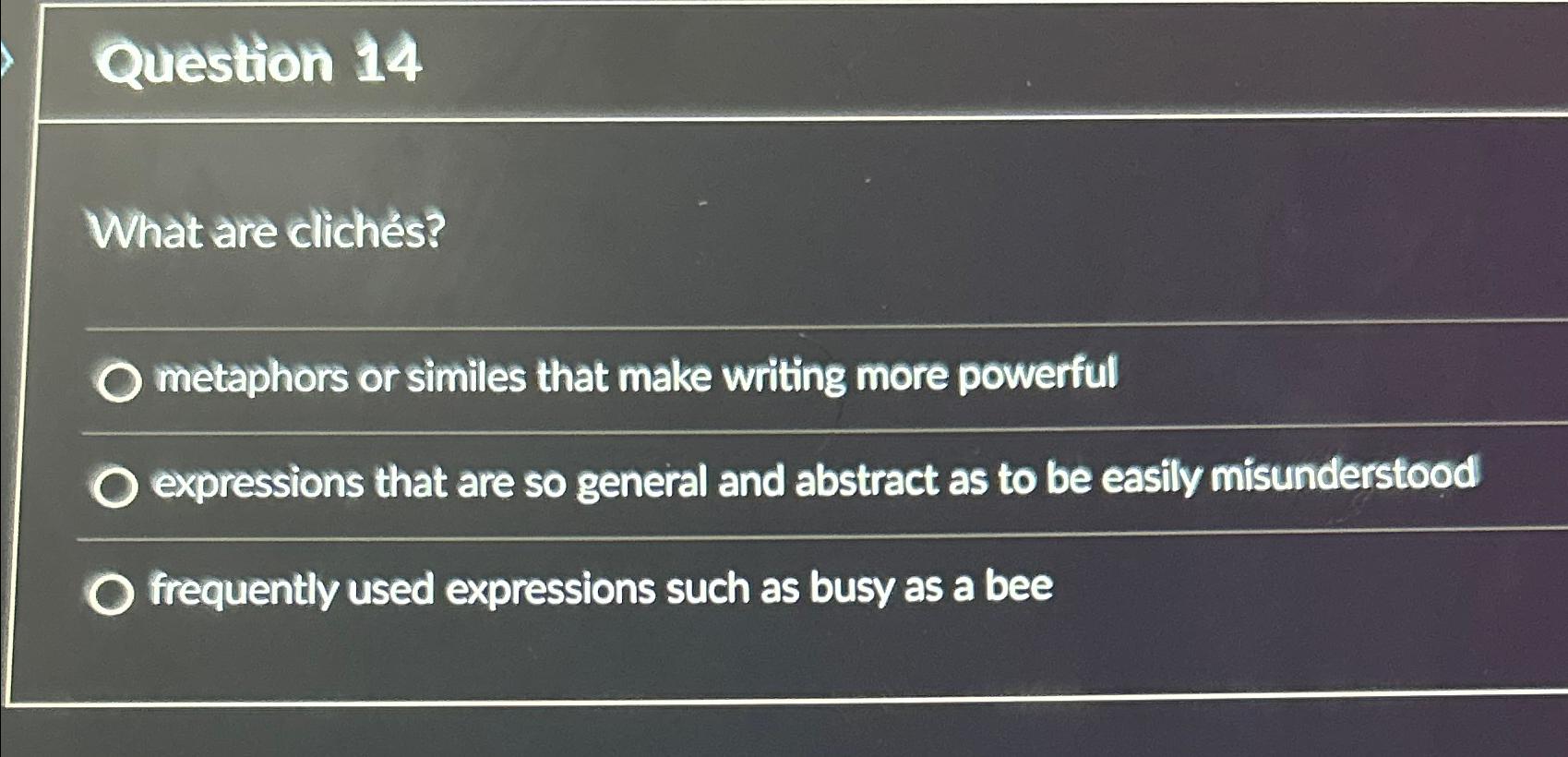 Solved Question 14What are clichés?metaphors or similes that | Chegg.com