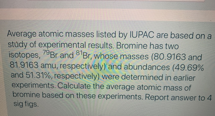 Solved Average atomic masses listed by IUPAC are based on a | Chegg.com