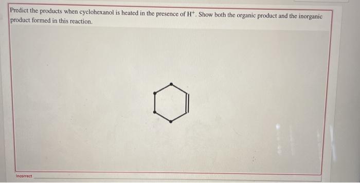 Solved Predict the products when cyclohexanol is heated in | Chegg.com