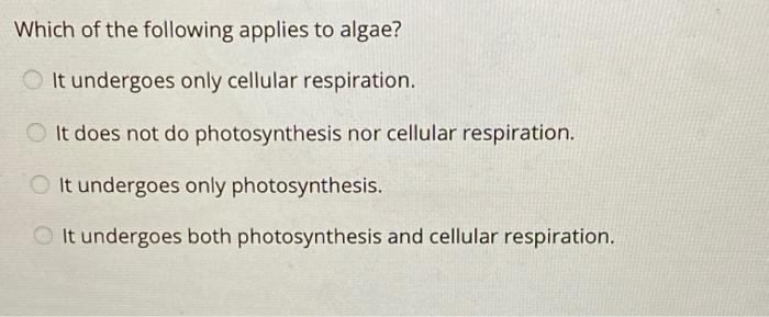 Solved Which of the following applies to algae? It undergoes | Chegg.com