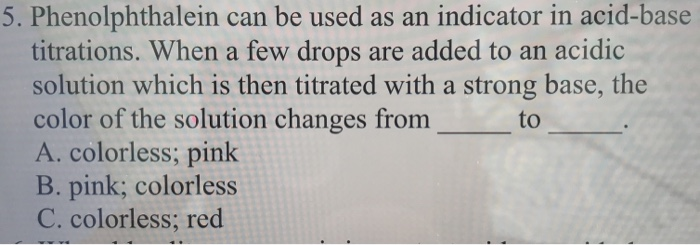 Solved 5. Phenolphthalein can be used as an indicator in | Chegg.com
