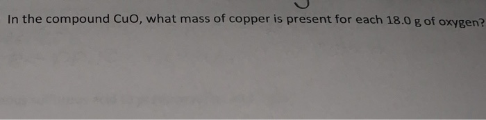 Solved In the compound Cuo, what mass of copper is present | Chegg.com