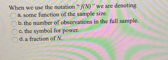 Solved When we use the notation "f(N)" we are denoting a. | Chegg.com