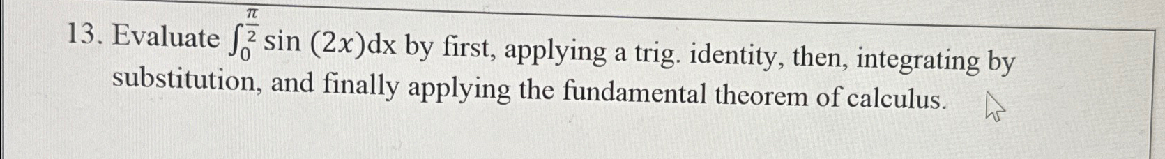 Solved Evaluate ∫0π2sin(2x)dx ﻿by first, applying a trig. | Chegg.com