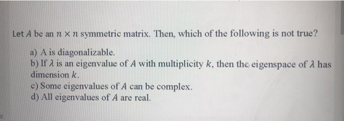 Solved Let A be an n x n symmetric matrix. Then, which of | Chegg.com