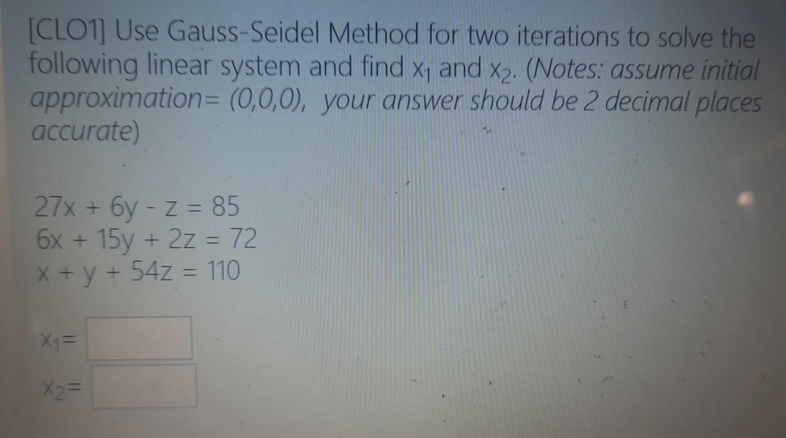 Solved [CLO1] Use Gauss-Seidel Method for two iterations to | Chegg.com