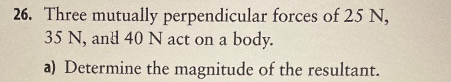 Solved Three mutually perpendicular forces of 25N, 35N, ﻿and | Chegg.com