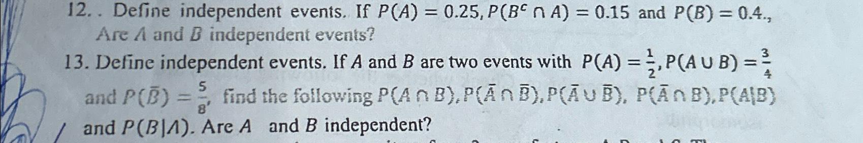 Solved Define independent events. If P(A)=0.25,P(Bc∩A)=0.15 | Chegg.com