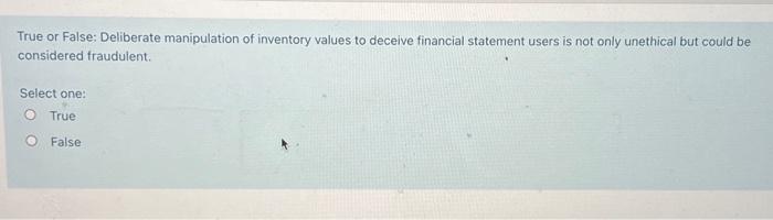 Solved True or False: Deliberate manipulation of inventory | Chegg.com