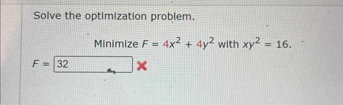 Solved Solve the optimization problem. Minimize F=4x2+4y2 | Chegg.com