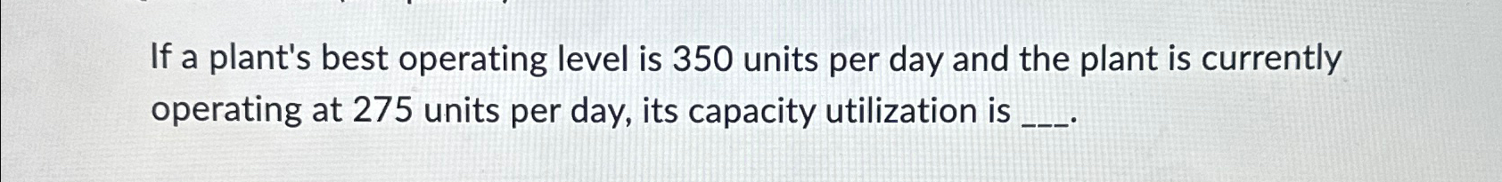 Solved If a plant's best operating level is 350 ﻿units per | Chegg.com