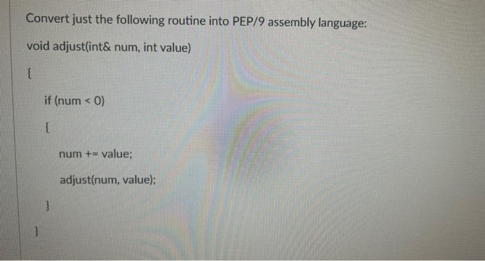 Solved Convert just the following routine into PEP/9 | Chegg.com