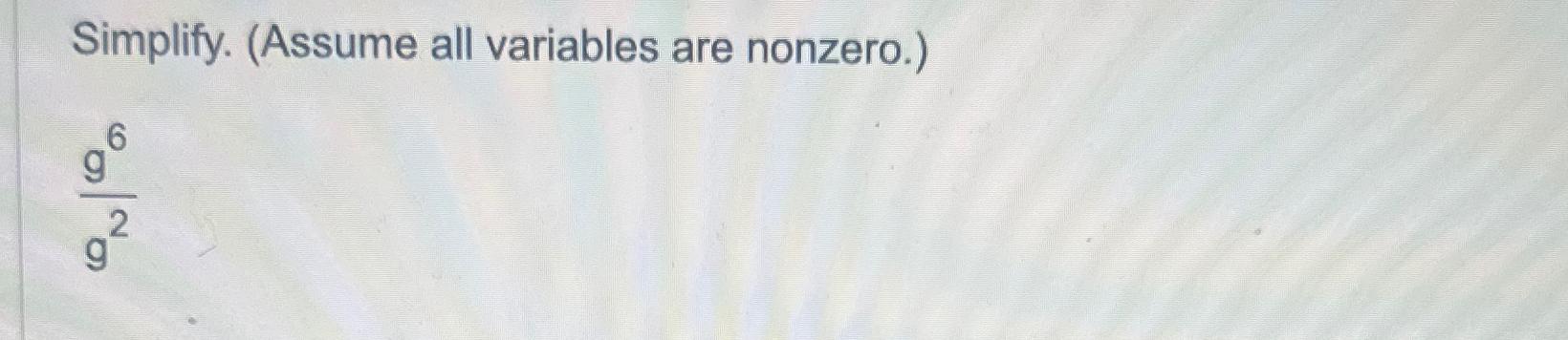 Solved Simplify. (Assume all variables are nonzero.)g6g2 | Chegg.com