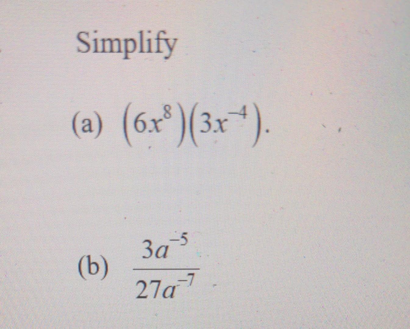 Solved Simplify (a) (6x8)(3x−4) (b) 27a−73a−5 | Chegg.com