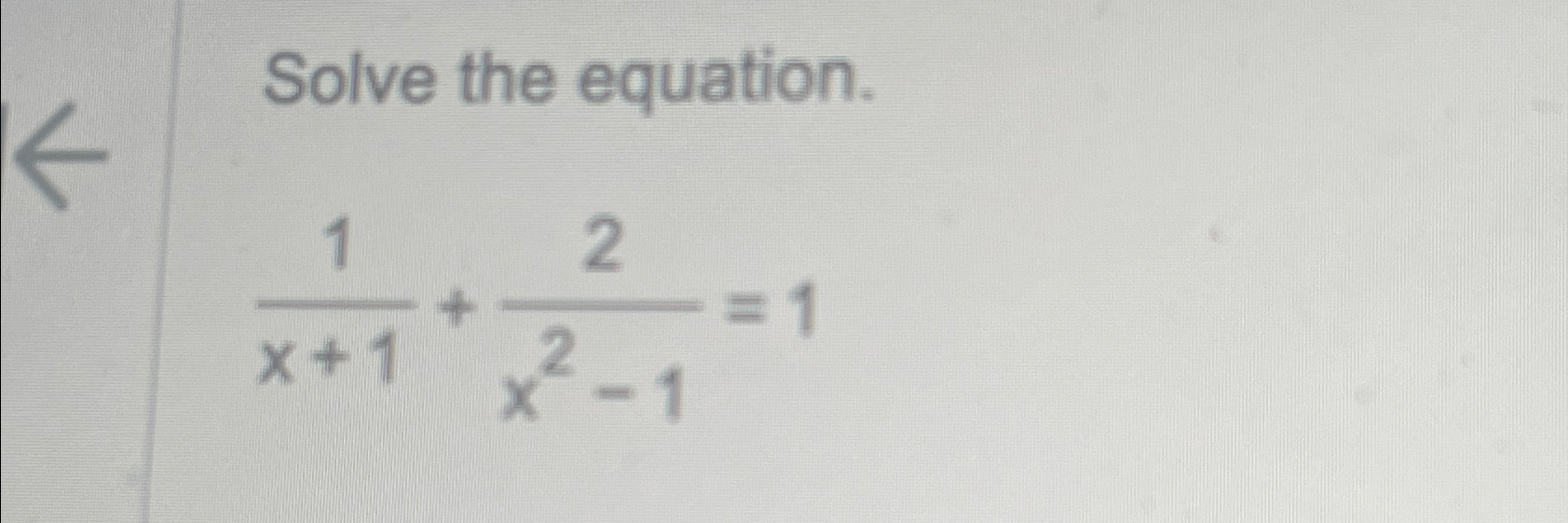 Solved Solve the equation.1x+1+2x2-1=1 | Chegg.com