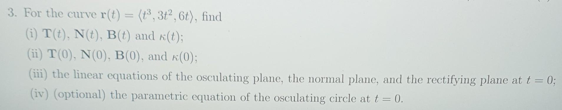 Solved 3. For the curve r(t)= t3,3t2,6t , find (i) | Chegg.com