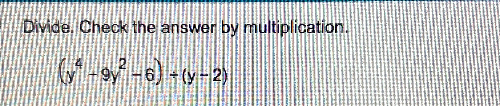 Solved Divide. Check the answer by | Chegg.com