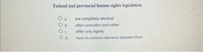 Federal and provincial human rights legislation a are | Chegg.com