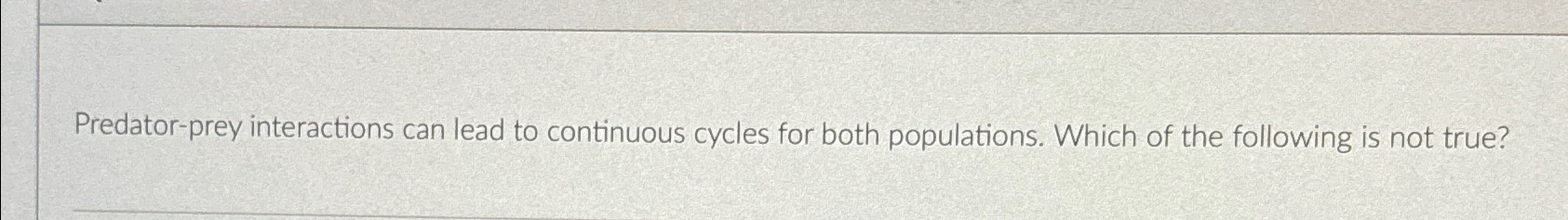 Solved Predator-prey interactions can lead to continuous | Chegg.com