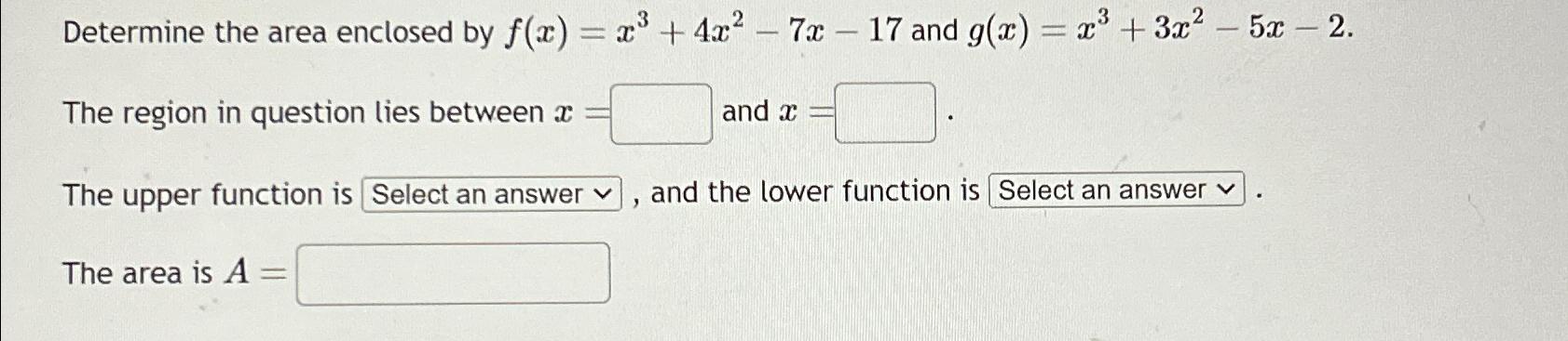 Solved Determine the area enclosed by f(x)=x3+4x2-7x-17 ﻿and | Chegg.com