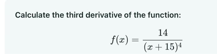 Solved Calculate the third derivative of the function: 14 (x | Chegg.com