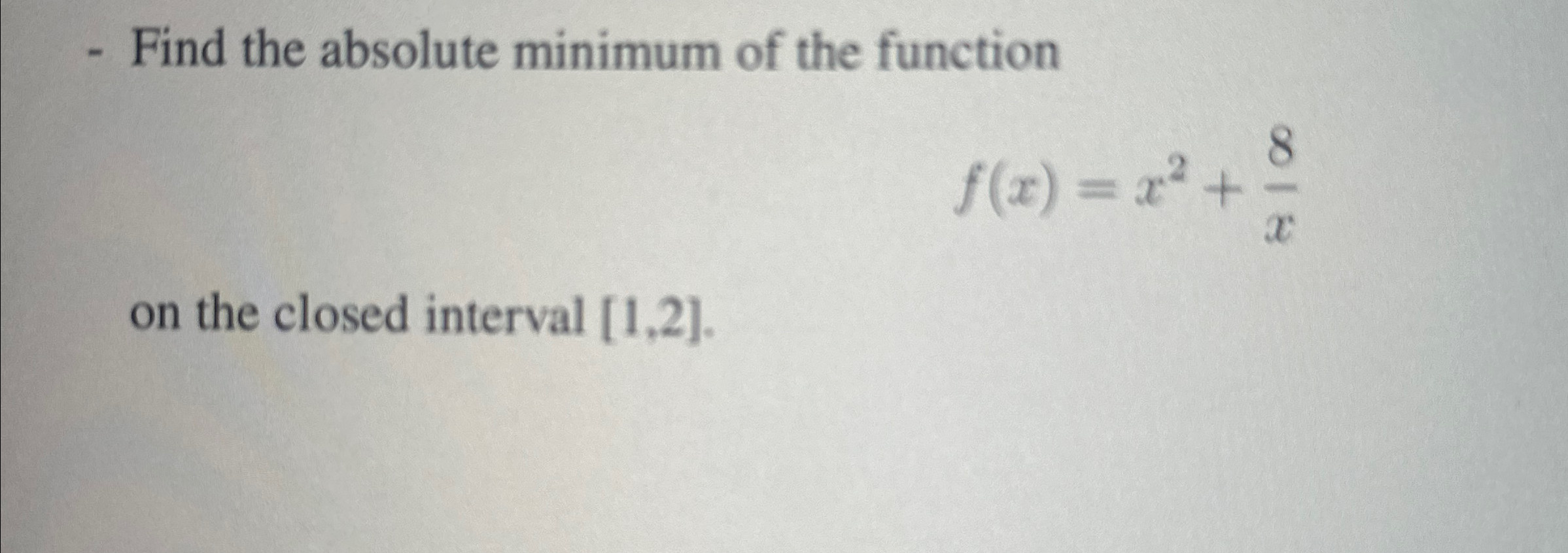 Solved Find the absolute minimum of the functionf(x)=x2+8xon | Chegg.com