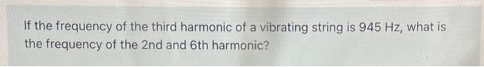 [Solved]: If the frequency of the third harmonic of a vibra