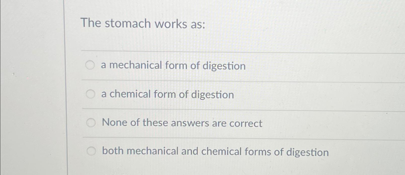 Solved The stomach works as:a mechanical form of digestiona | Chegg.com