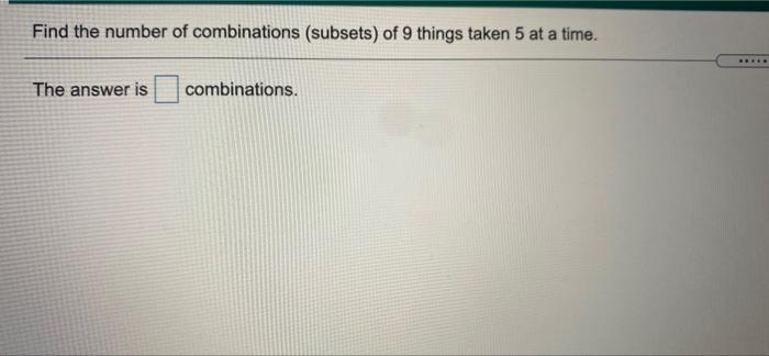 Solved Find the number of combinations (subsets) of 9 things | Chegg.com