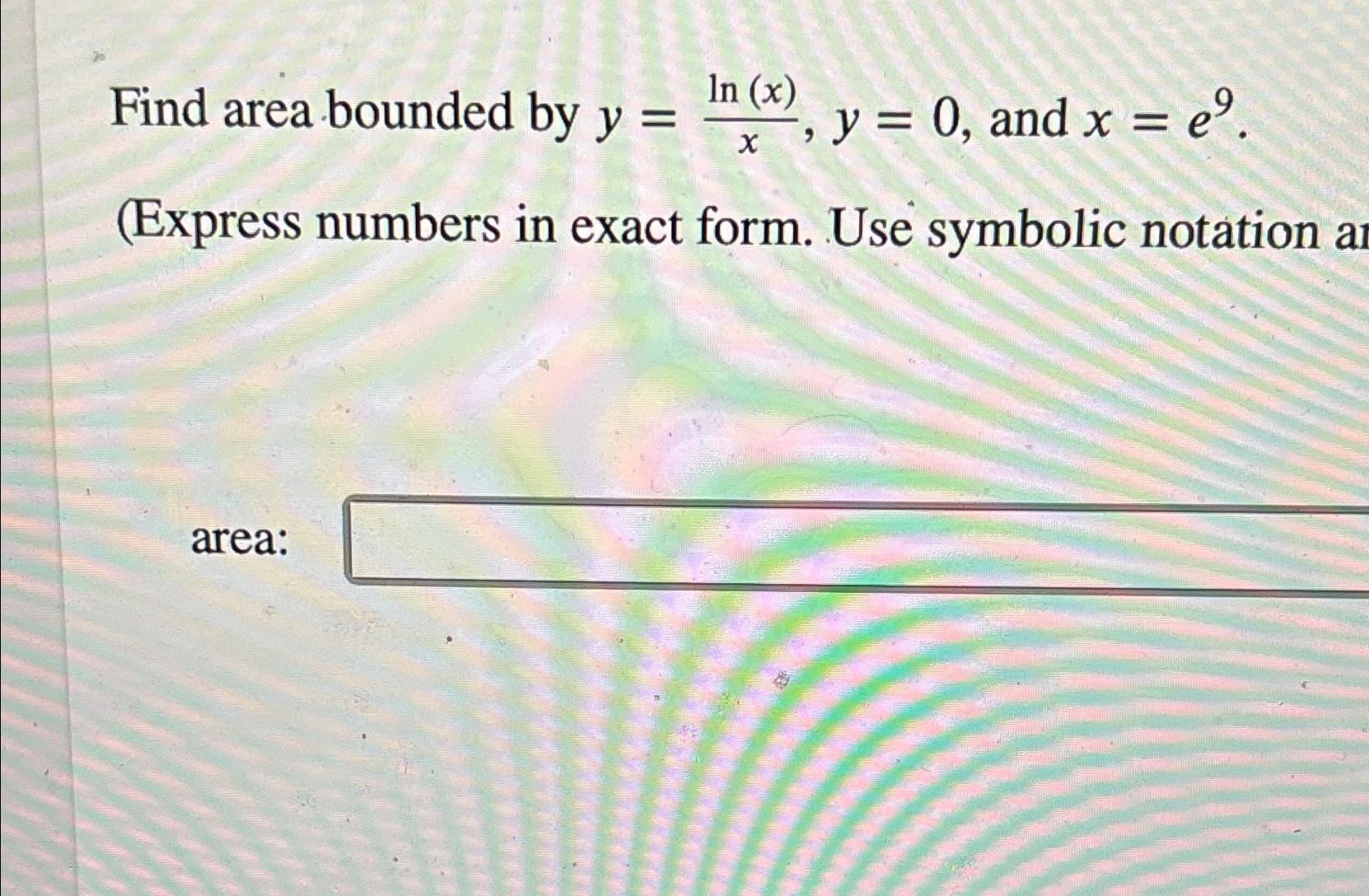 Solved Find area bounded by y=ln(x)x,y=0, ﻿and x=e9.(Express | Chegg.com