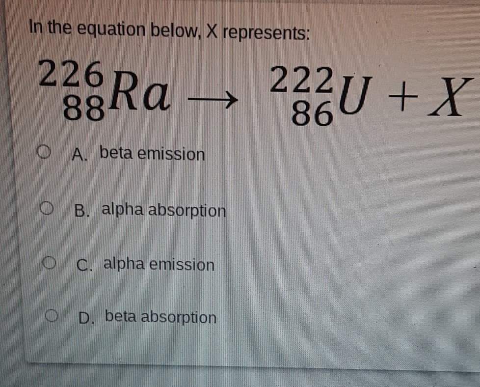 Solved In the equation below, X represents: 226 Ra 222U + X | Chegg.com