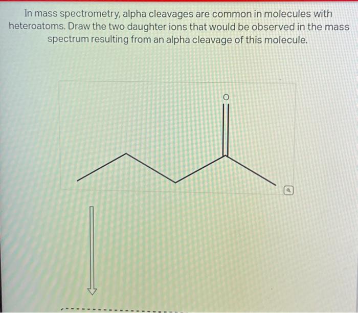Solved In mass spectrometry, alpha cleavages are common in | Chegg.com