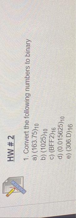 Solved HW #2 1. Convert the following numbers to binary a) | Chegg.com