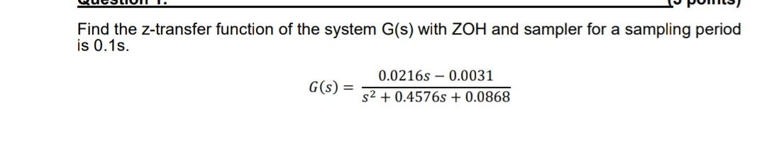 Solved Find the z-transfer function of the system G(s) with | Chegg.com