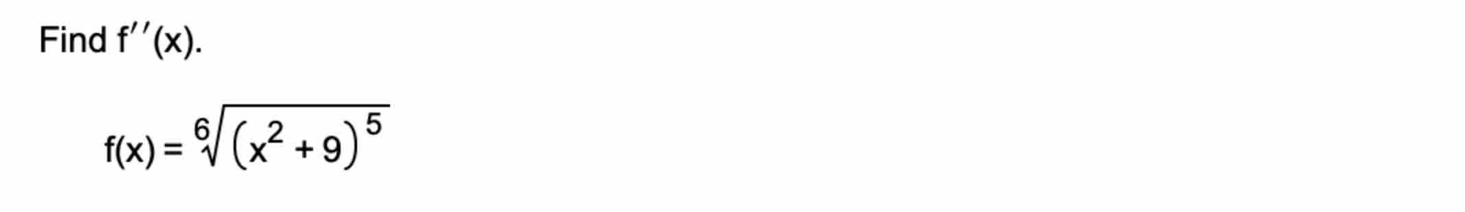 Find f''(x).f(x)=(x2+9)56 | Chegg.com