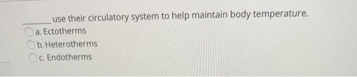 Solved use their circulatory system to help maintain body | Chegg.com