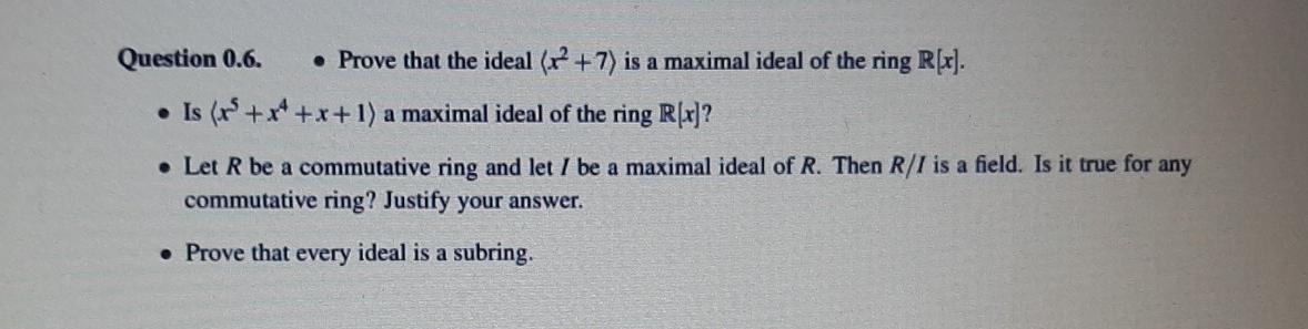Solved Question 0.6. • Prove that the ideal (x + 7) is a | Chegg.com