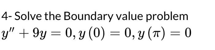 Solved 4- Solve the Boundary value problem y" +9y = 0, y (0) | Chegg.com