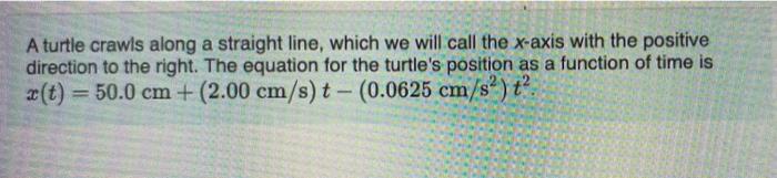 Solved A turtle crawls along a straight line, which we will | Chegg.com