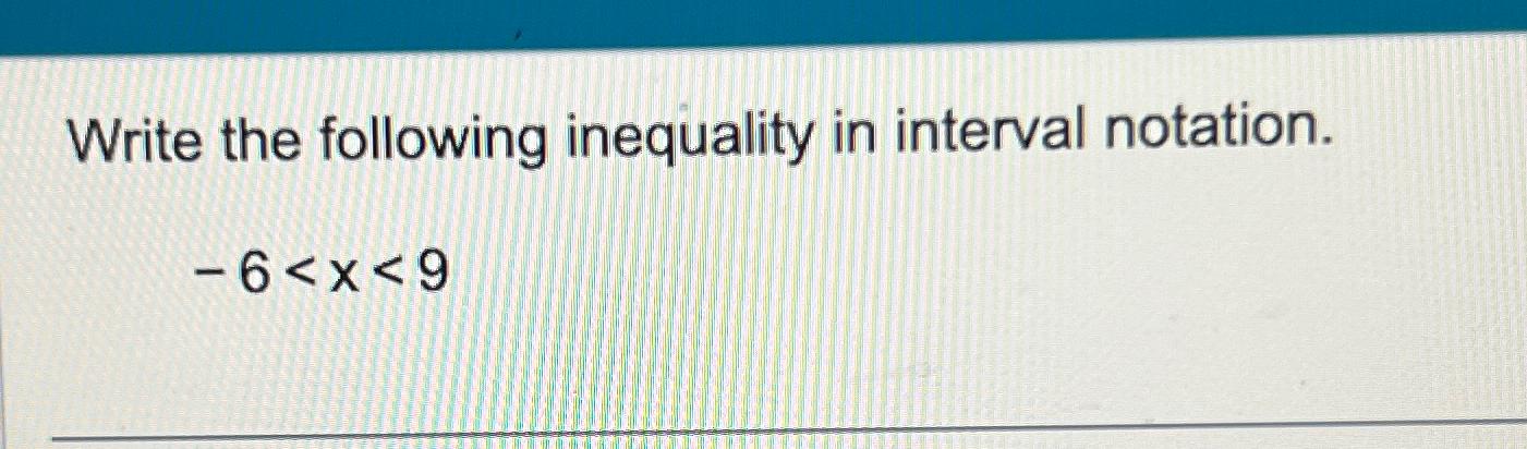 Solved Write the following inequality in interval | Chegg.com