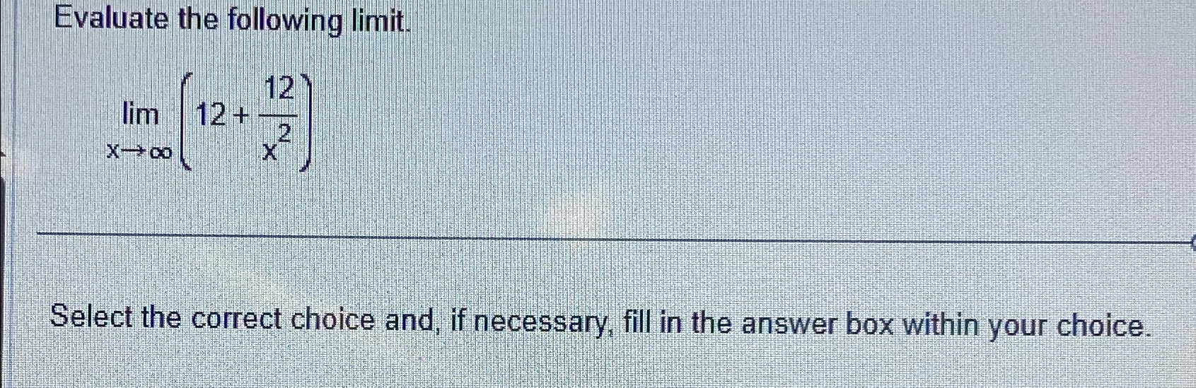 Solved Evaluate the following limit.limx→∞(12+12x2)Select | Chegg.com