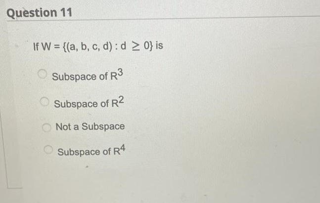 Solved f W={(a,b,c,d):d≥0} is Subspace of R3 Subspace of R2 | Chegg.com