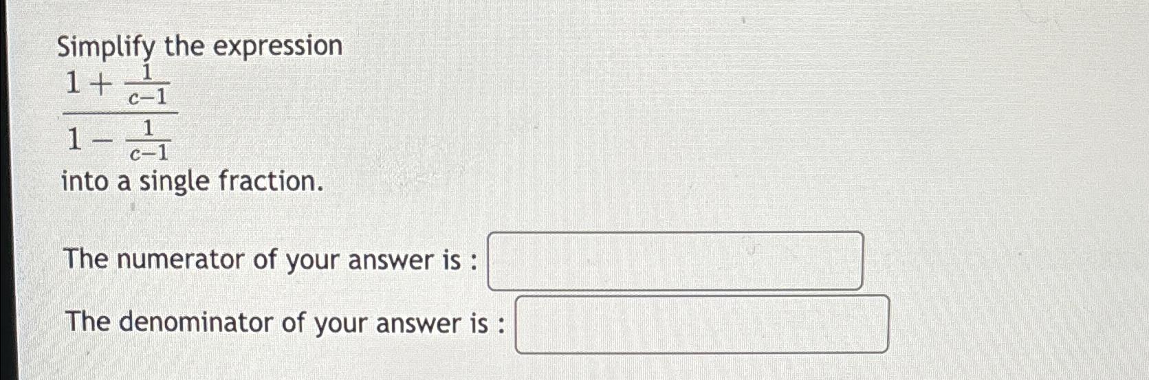 Solved Simplify the expression1+1c-11-1c-1into a single | Chegg.com