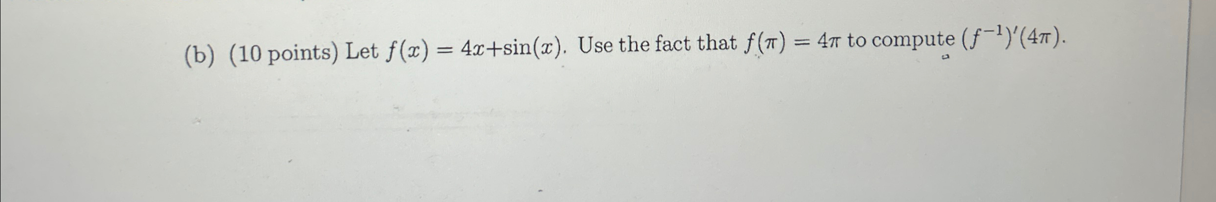Solved (b) (10 ﻿points) ﻿Let f(x)=4x+sin(x). ﻿Use the fact | Chegg.com