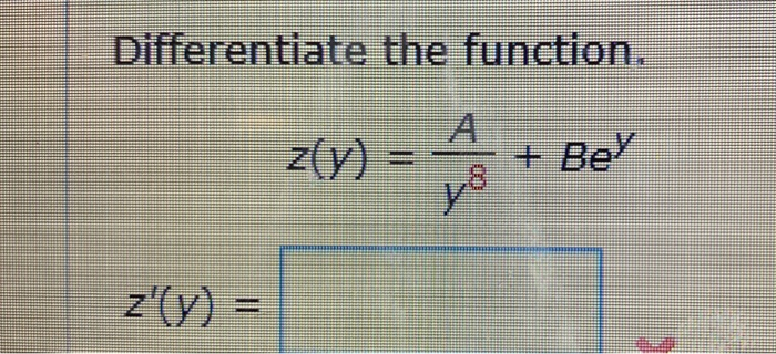 Solved Differentiate the function. z(y) Bey z'(y) = | Chegg.com